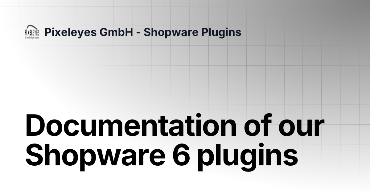 Documentation of our Shopware 6 plugins | Pixeleyes GmbH - Shopware Plugins